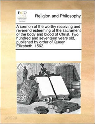 갈레에코 A sermon of the worthy receiving and reverend esteeming of the ...